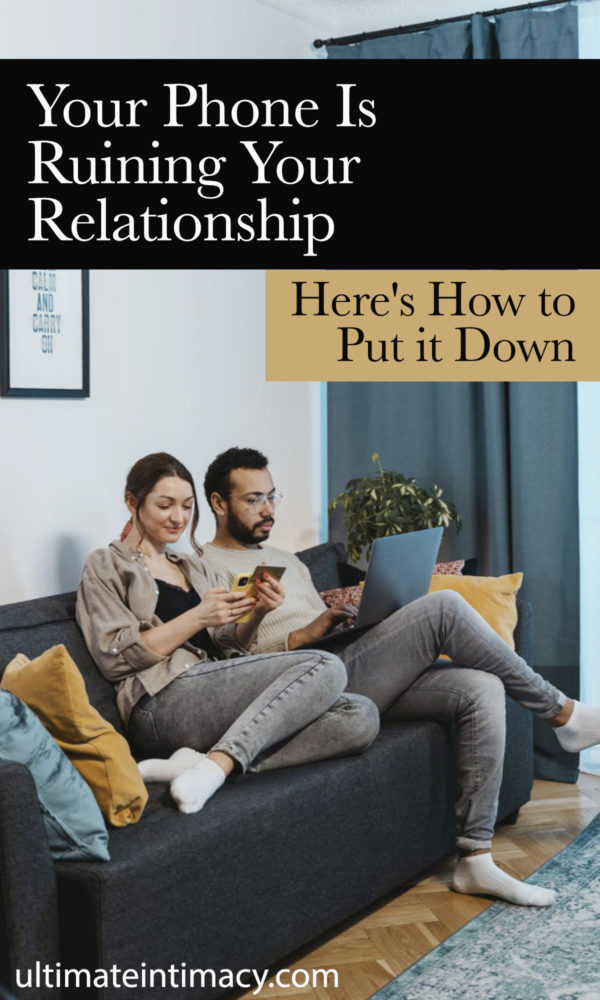 Your Phone Is Ruining Your Relationship (Here’s How to Put it Down ...