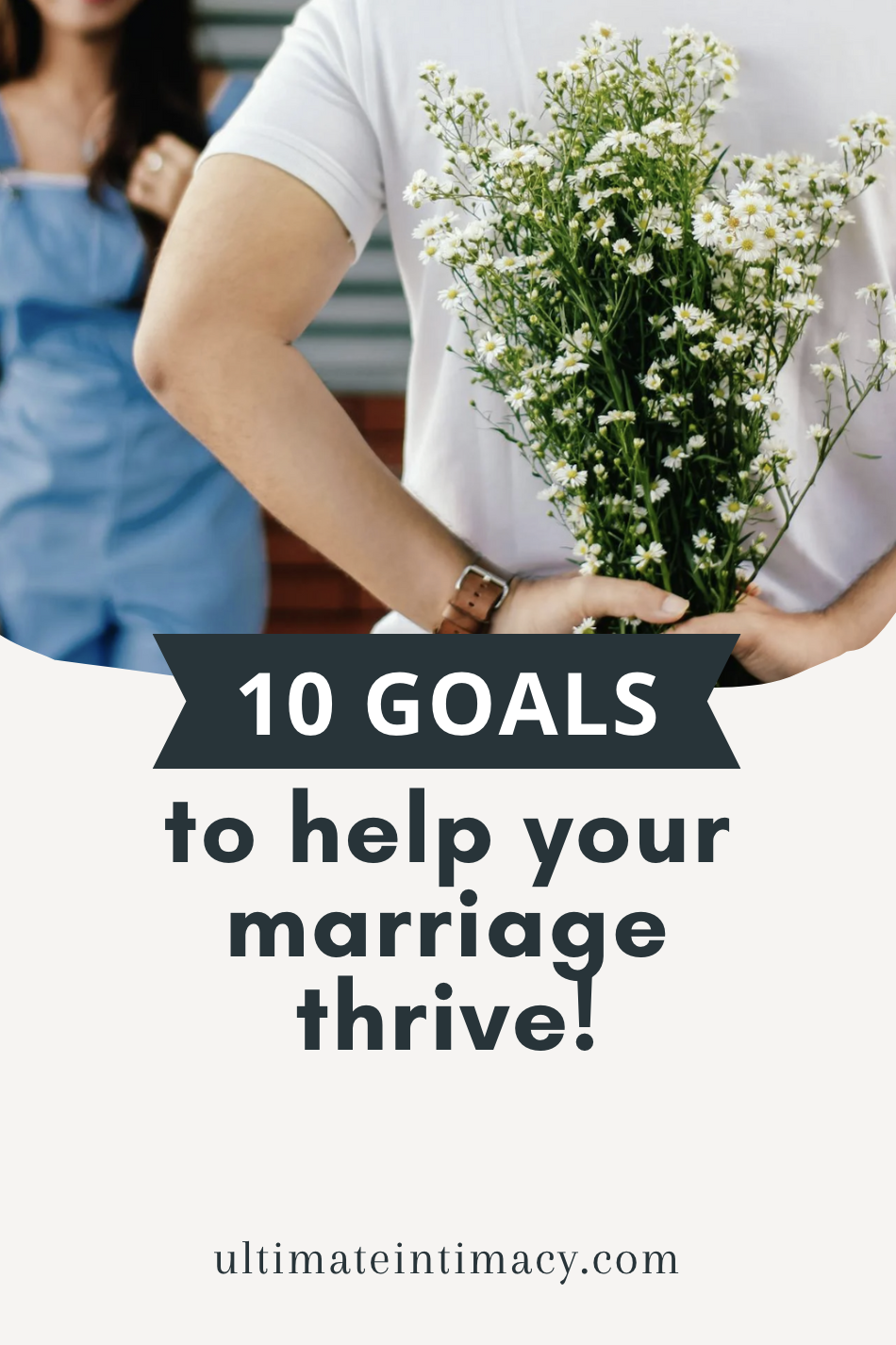 10 Goals To Help Your Marriage Thrive - Ultimate Intimacy
